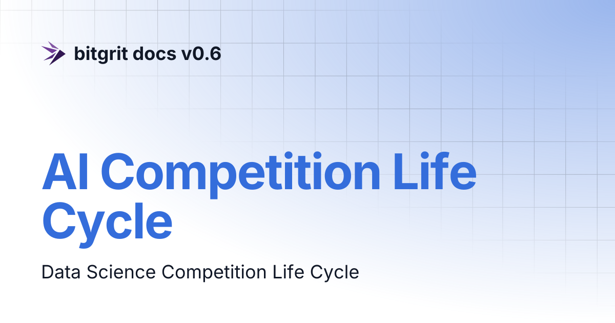 AI Competition Life Cycle | bitgrit docs v0.6